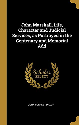 John Marshall, Life, Character and Judicial Services, as Portrayed in ...