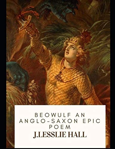 Beowulf: An Anglo-Saxon Epic Poem (Annotated) by J. Lesslie Hall ...