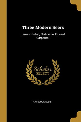 Three Modern Seers: James Hinton, Nietzsche, Edward Carpenter by H ...