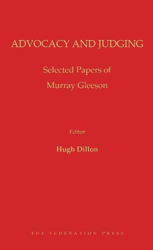 Advocacy and Judging: Selected Papers of Murray Gleeson by Hugh Dillon ...