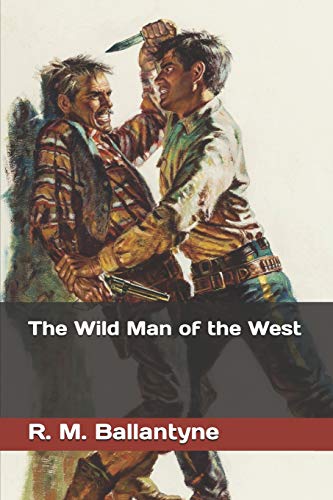 The Wild Man of the West by R.M. Ballantyne | Goodreads