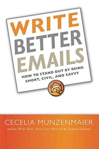 Write Better Emails: How to Stand Out by Being Short, Savvy, and Civil ...