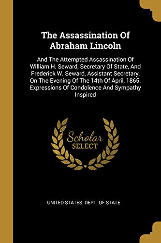 The Assassination Of Abraham Lincoln: And The Attempted Assassination ...