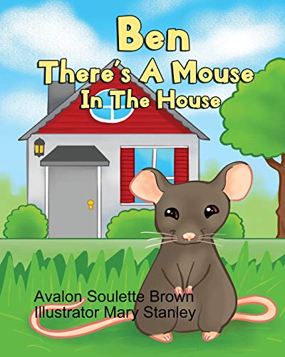 Ben There's A Mouse In The House by Avalon Soulette Brown | Goodreads