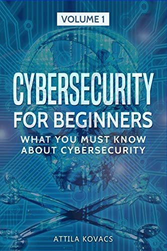 Cybersecurity for Beginners: What You Must Know about Cybersecurity by ...