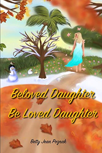 BELOVED DAUGHTER BE LOVED DAUGHTER by Betty Jean Poznak | Goodreads