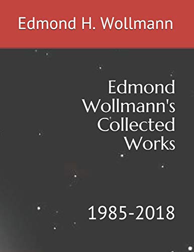 Edmond Wollmann's Collected Works: 1985-2018 (The Integrated Guide ...