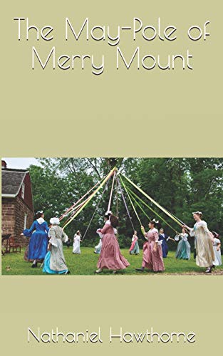 The May-Pole of Merry Mount by Nathaniel Hawthorne | Goodreads