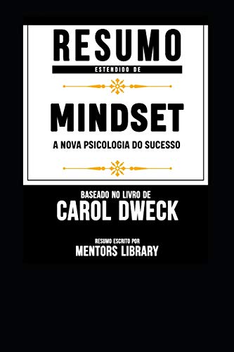 Resumo Estendido de Mindset: A Nova Psicologia Do Sucesso - Baseado No ...