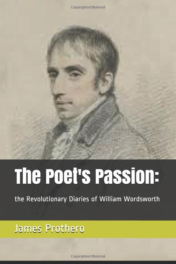The Poet's Passion: the Revolutionary Diaries of William Wordsworth by ...