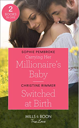 Carrying Her Millionaire’s Baby / Switched At Birth by Sophie Pembroke ...