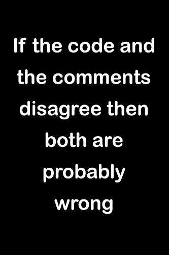 If the Code and the Comments Disagree Then Both Are Probably Wrong ...