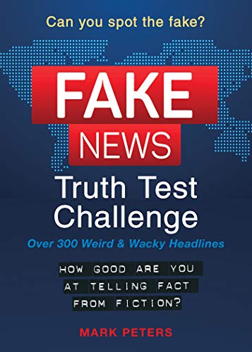 Fake News - A Truth Test Challenge: Over 300 Weird and Wacky Headlines ...