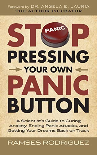 Stop Pressing Your Own Panic Button: A Scientist’s Guide to Curing ...