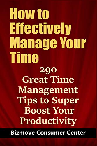 How to Effectively Manage Your Time: 290 Great Time Management Tips to ...
