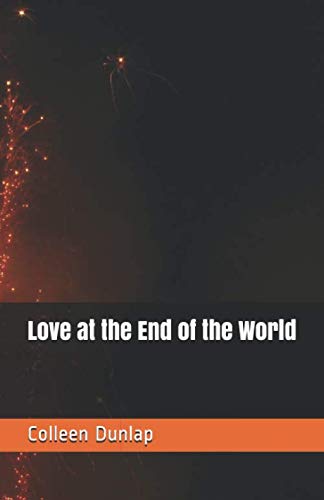 Love at the End of the World by Colleen Dunlap | Goodreads