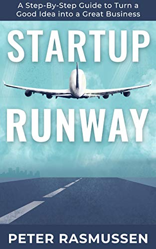 Startup Runway: A Step-By-Step Guide to Turn a Good Idea into a Great ...