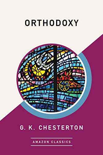 Orthodoxy (AmazonClassics Edition) by G.K. Chesterton | Goodreads