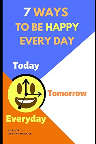 7 ways to be happy every day: 7 step method to find your happiness by ...