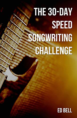 The 30-Day Speed Songwriting Challenge: Banish Writer's Block For Good ...