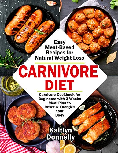 Carnivore Diet: Easy Meat Based Recipes for Natural Weight Loss ...