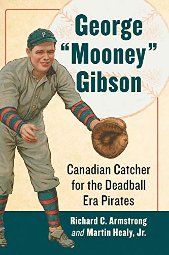 George "Mooney" Gibson: Canadian Catcher for the Deadball Era Pirates ...