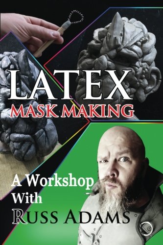 Latex Mask Making: A Workshop with Russ Adams by Mr Russ Adams | Goodreads