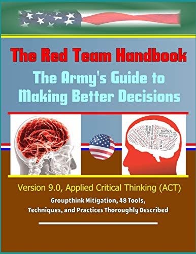 The Red Team Handbook: The Army's Guide to Making Better Decisions ...