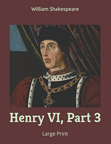 Henry VI, Part 3: Large Print by William Shakespeare | Goodreads