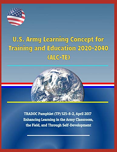 U.S. Army Learning Concept for Training and Education 2020-2040 (Alc-Te ...