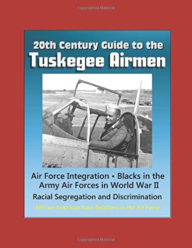 20th Century Guide to the Tuskegee Airmen, Air Force Integration ...
