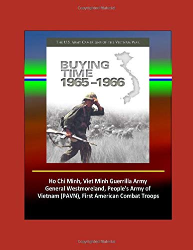 Buying Time 1965-1966 - The U.S. Army Campaigns of the Vietnam War - Ho ...