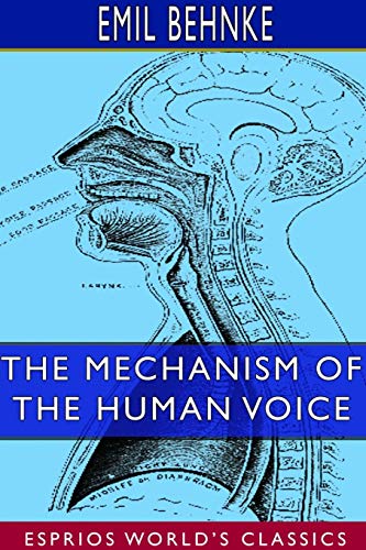 The Mechanism of the Human Voice (Esprios Classics) by Emil Behnke ...