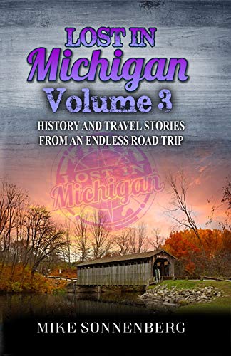 Lost In Michigan Volume 3: History and Travel Stories From An Endless ...