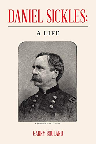 Daniel Sickles: A Life by Garry Boulard | Goodreads