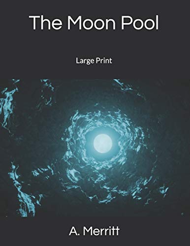 The Moon Pool: Large Print by A. Merritt | Goodreads