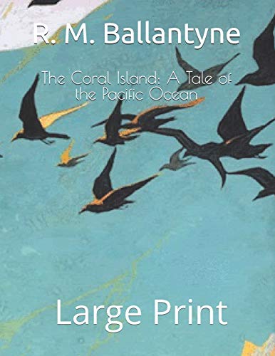 The Coral Island: A Tale of the Pacific Ocean by R.M. Ballantyne ...