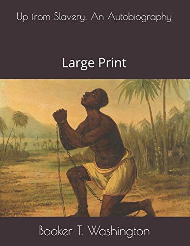 Up from Slavery: An Autobiography: Large Print by Booker T. Washington ...
