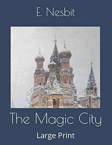 The Magic City: Large Print by E. Nesbit | Goodreads