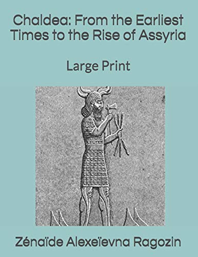 Chaldea: From the Earliest Times to the Rise of Assyria: Large Print by ...