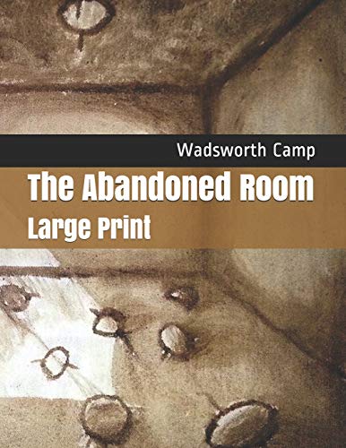 The Abandoned Room: Large Print by Charles Wadsworth Camp | Goodreads