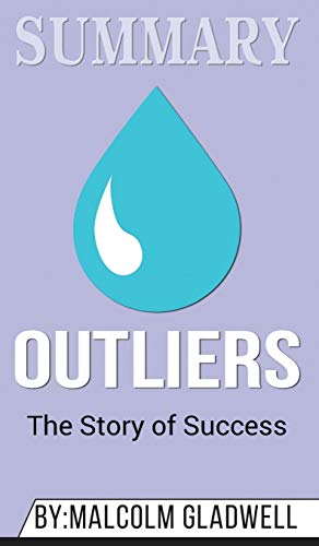 Summary of Outliers: The Story of Success by Malcolm Gladwell by Abbey ...