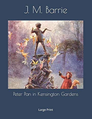 Peter Pan in Kensington Gardens: Large Print by J.M. Barrie | Goodreads