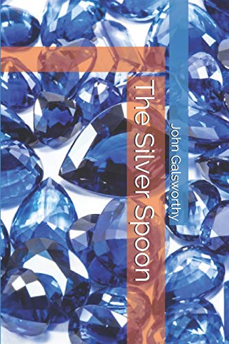 The Silver Spoon by John Galsworthy | Goodreads