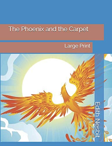 The Phoenix and the Carpet: Large Print by E. Nesbit | Goodreads