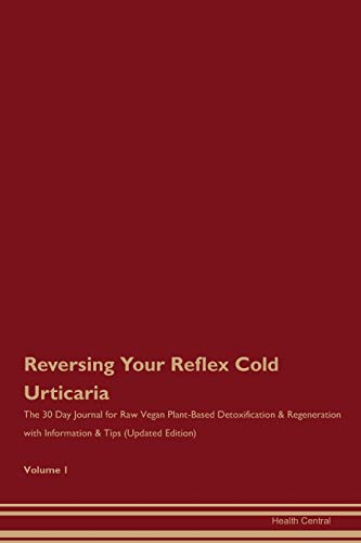 Reversing Your Reflex Cold Urticaria: The 30 Day Journal for Raw Vegan ...