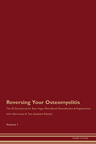 Reversing Your Osteomyelitis: The 30 Day Journal for Raw Vegan Plant ...