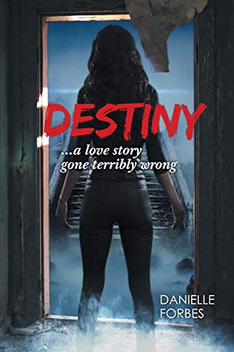 Destiny, a love story gone terribly wrong by Danielle Forbes | Goodreads