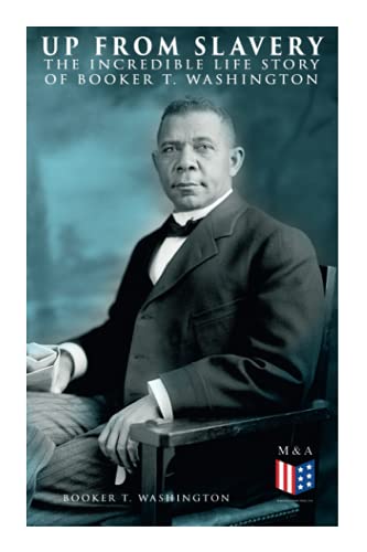 Up From Slavery: The Incredible Life Story of Booker T. Washington by ...