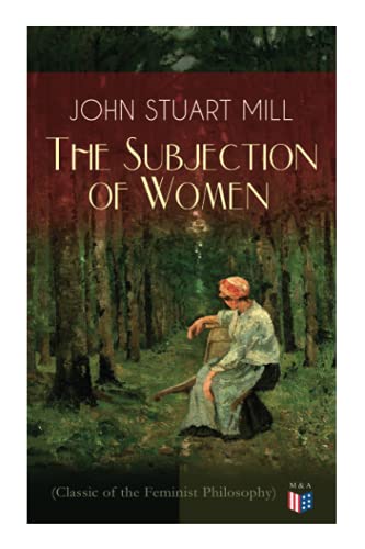 The Subjection of Women (Classic of the Feminist Philosophy): Women's ...